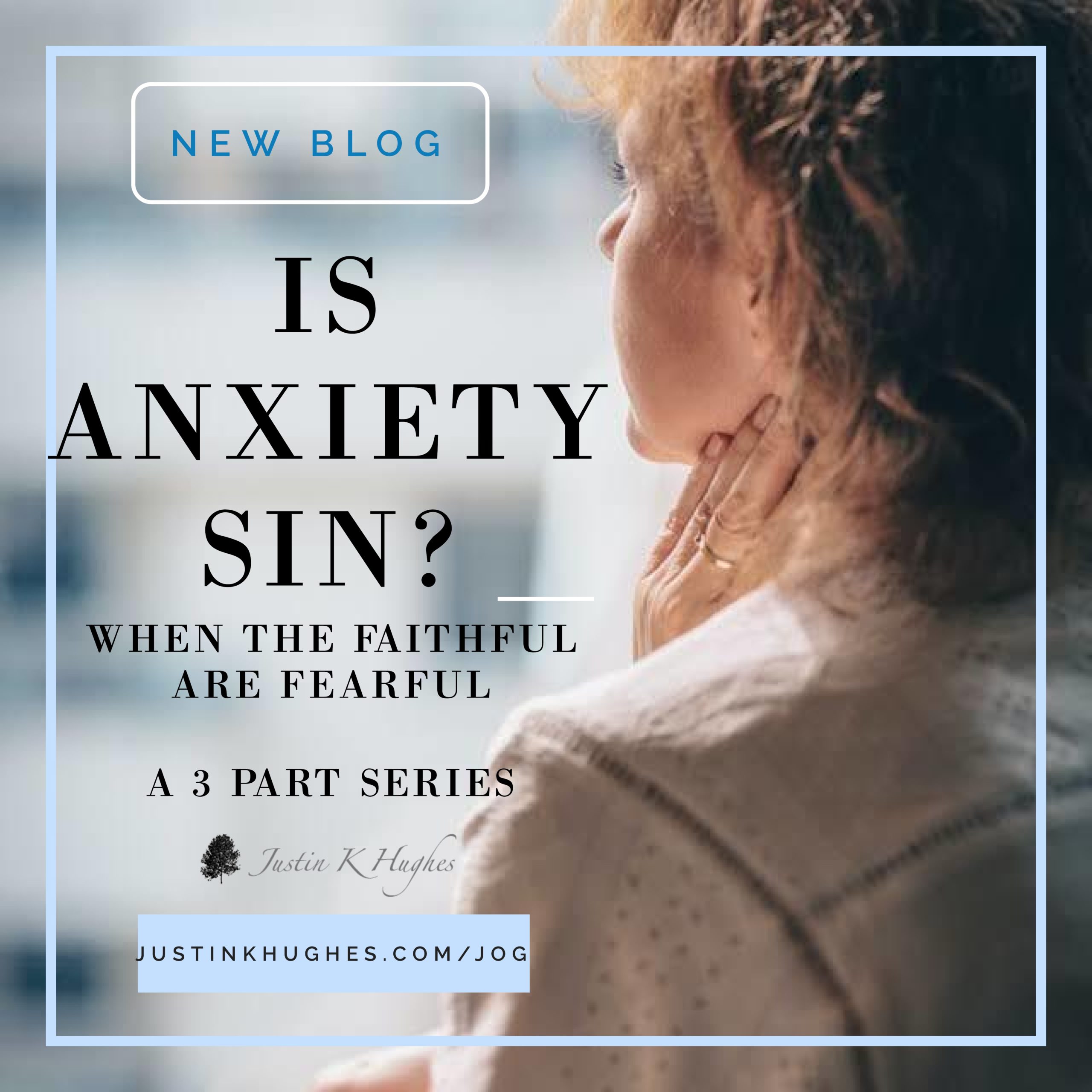 Is Anxiety Sin? When The Faithful Are Fearful (Part 1/3) - Justin K ...